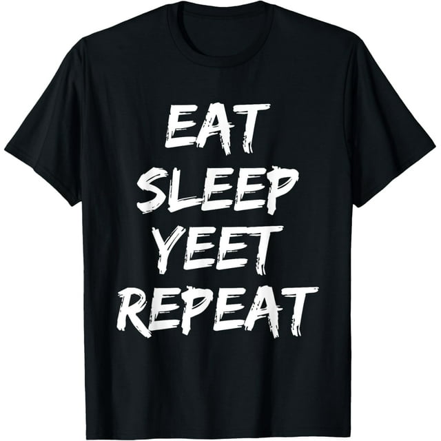 Eat Sleep Yeet Repeat T-Shirt - Walmart.com