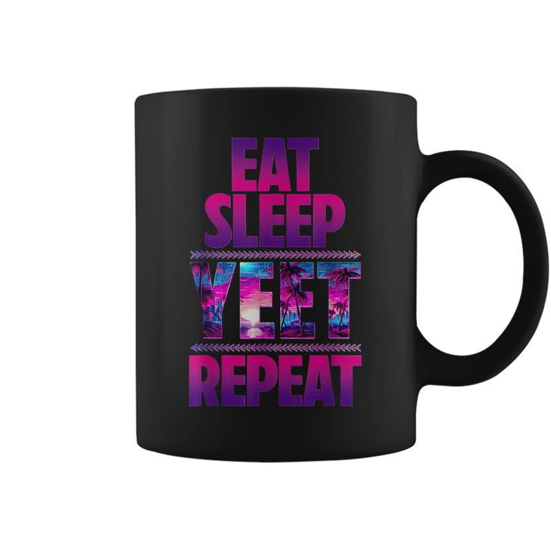 Eat Sleep Yeet Repeat Yeet Apparel Coffee Mugs1 - Walmart.com