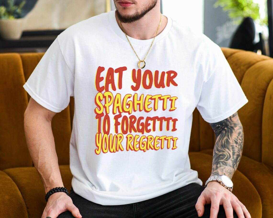 Eat Spaghetti To Forgetti Your Regretti Funny Meme Humor Unisex T-shirt ...