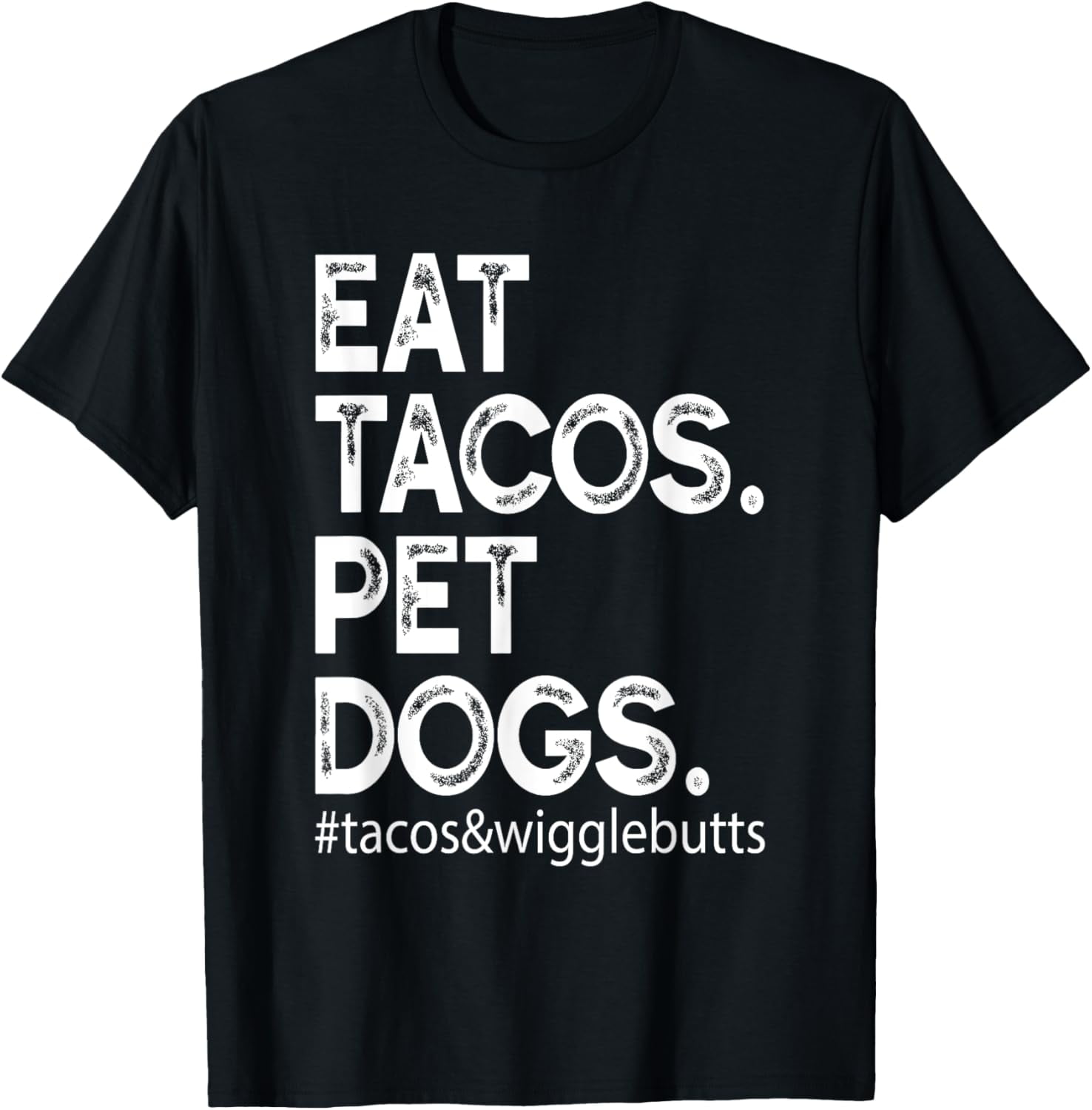 Eat Tacos. Pet Dogs Tacos And Wigglebutts T-Shirt - Walmart.com