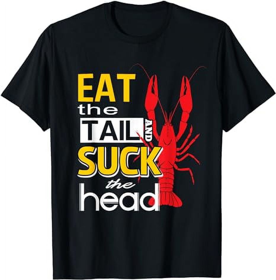 Eat The Tail and Suck The Head Funny Crawfish Eating T-Shirt - Walmart.com