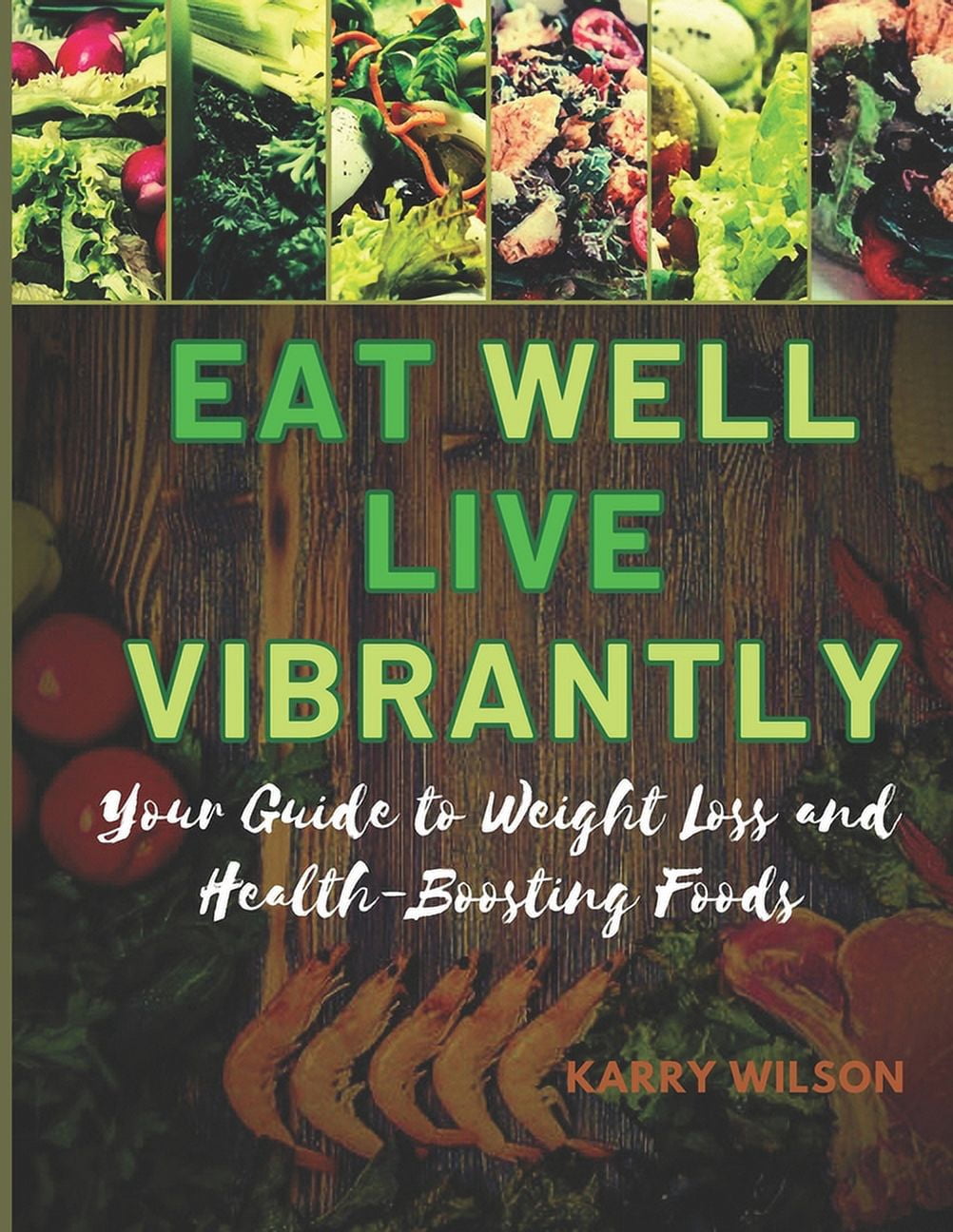 Eat Well Live Vibrantly: Your Guide To Weight Loss And Health-Boosting ...