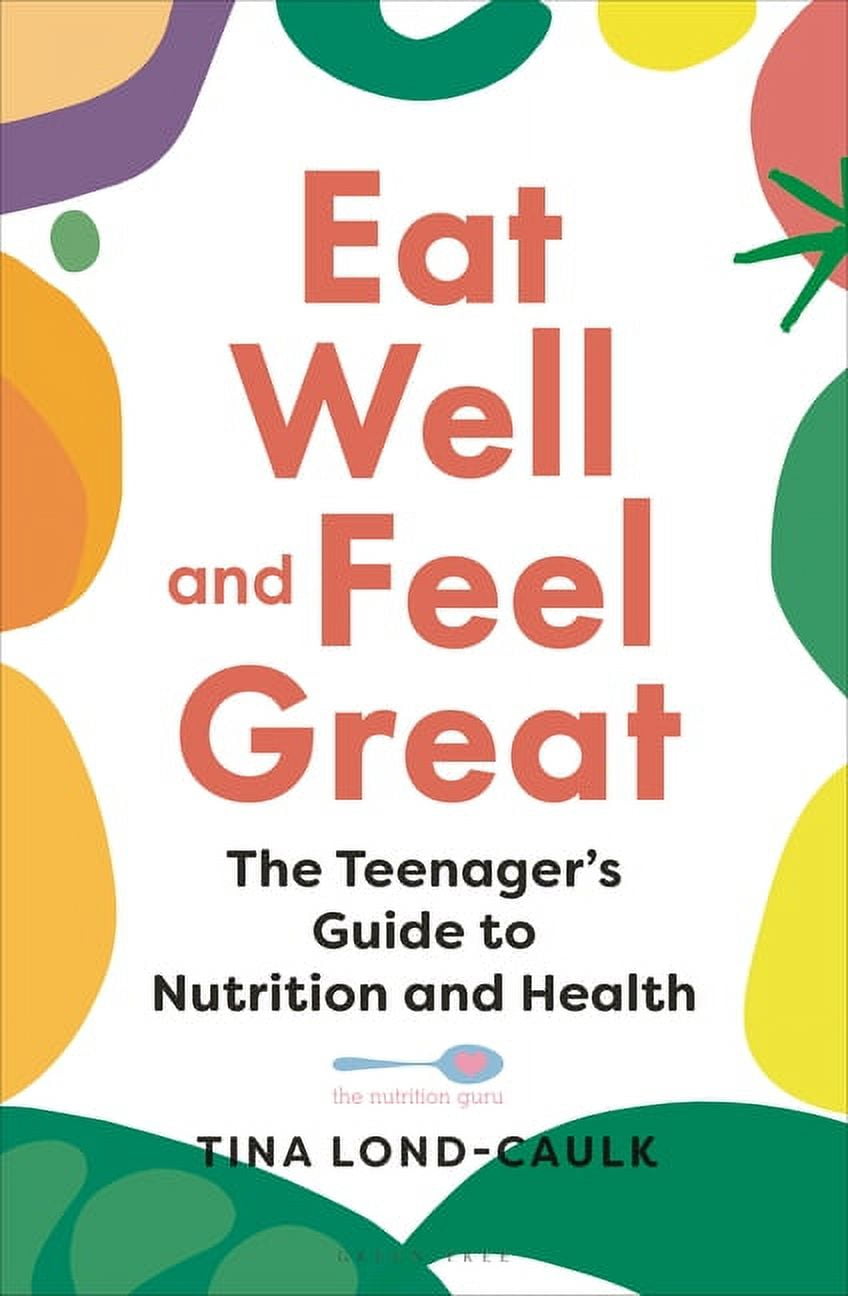 Eat Well and Feel Great : The Teenager's Guide to Nutrition and Health ...