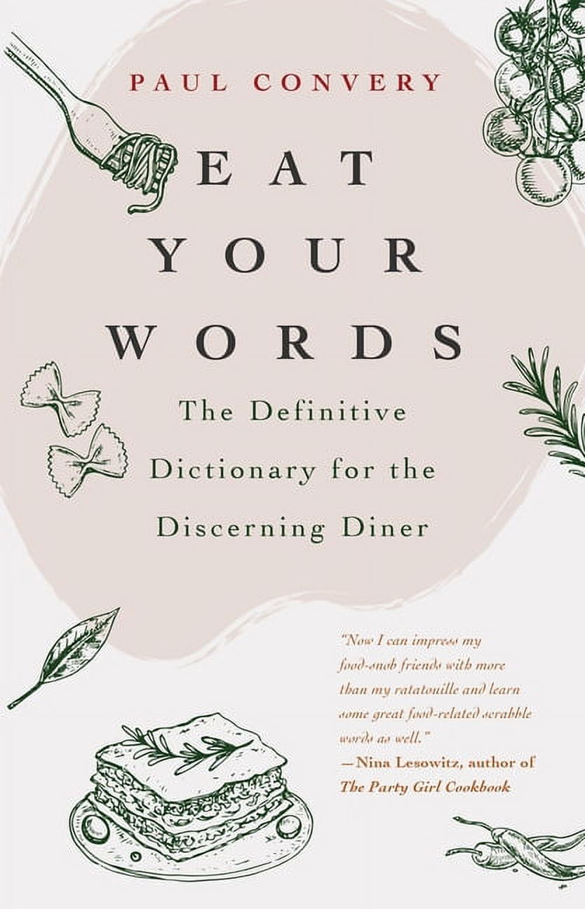 Eat Your Words: The Definitive Dictionary for the Discerning Diner (a ...