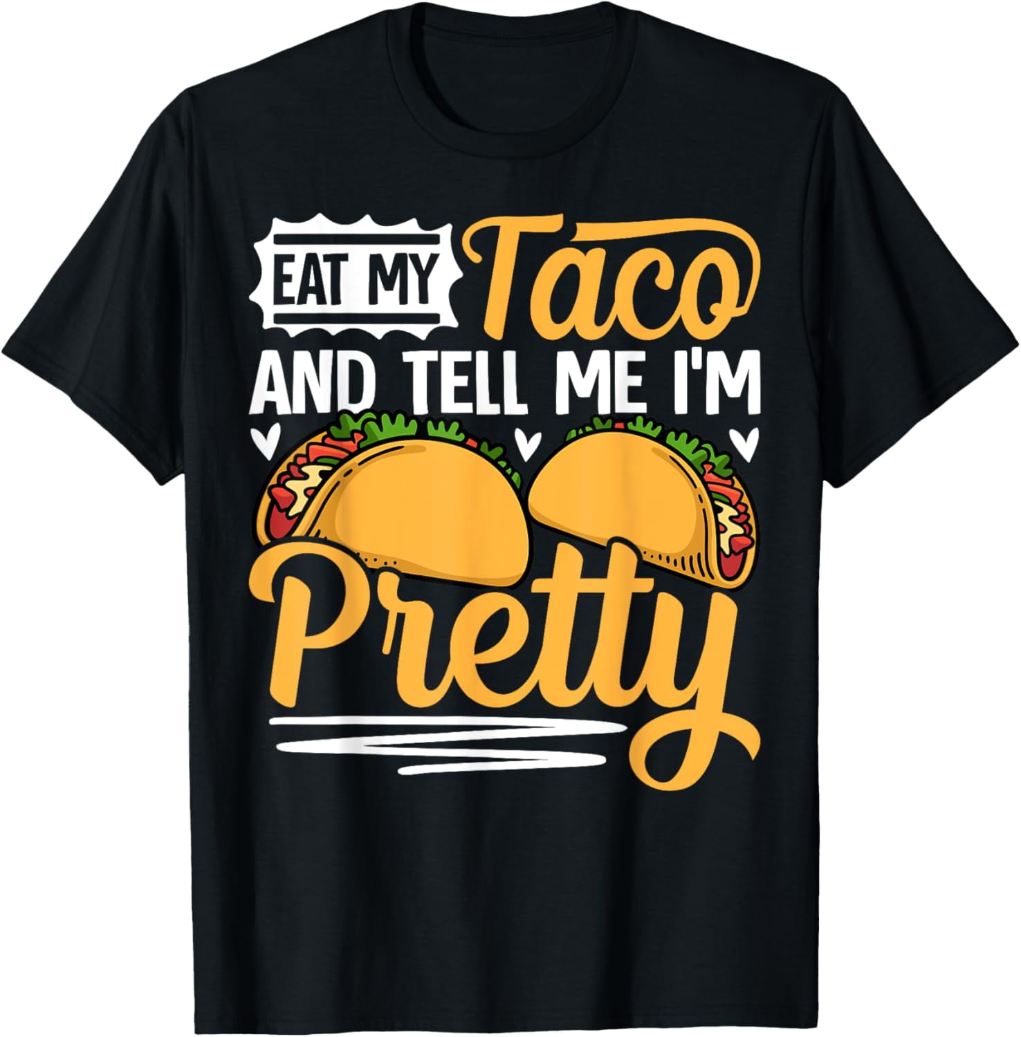 Eat my taco and tell me I'm pretty For Taco Lovers T-Shirt - Walmart.com