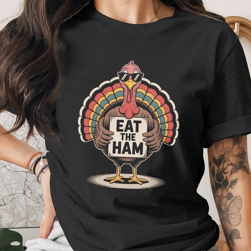 Eat the Ham Funny Thanksgiving Sarcastic Holiday Turkey T Shirt, for ...