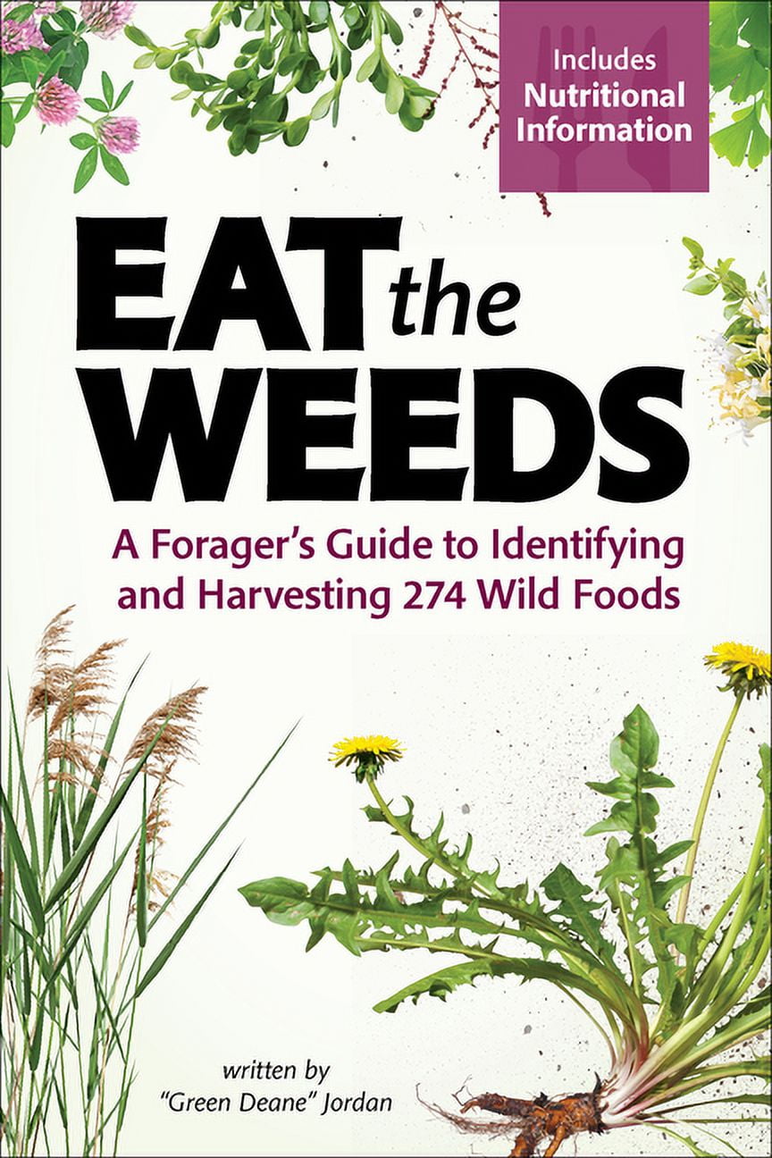 Eat the Weeds: Edible Handbook - A Foragers Guide to Identifying and ...