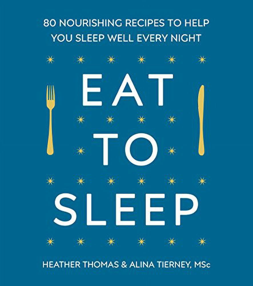 Pre-Owned Eat to Sleep: 80 Nourishing Recipes to Help You Sleep Well ...