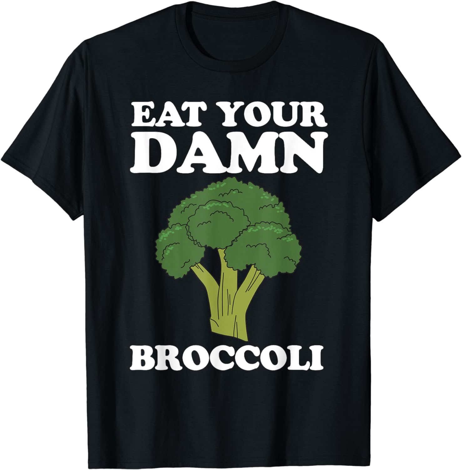 Eat your damn broccoli T-Shirt - Walmart.com