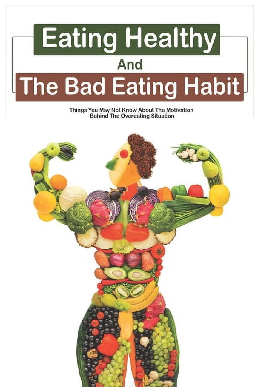 Eating Healthy And The Bad Eating Habit: Things You May Not Know About ...