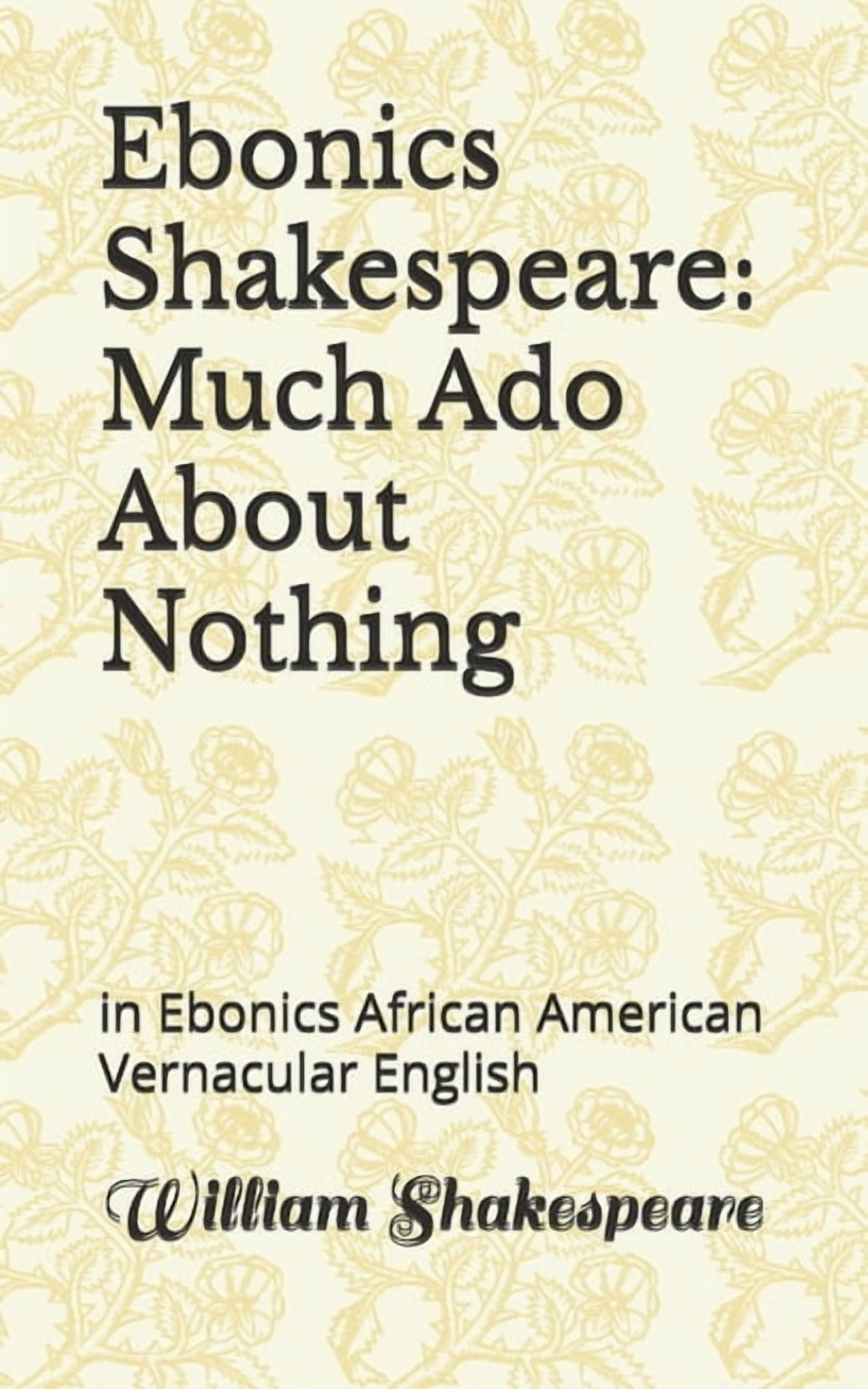 Ebonics Shakespeare: Much Ado About Nothing: in Ebonics African ...