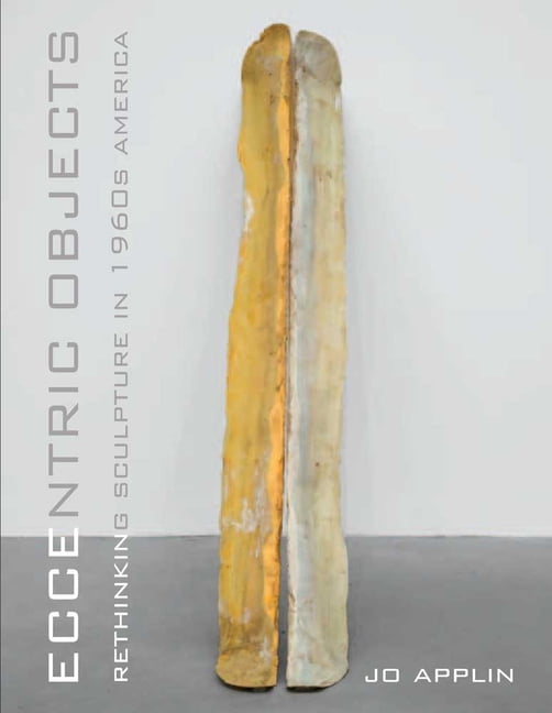 Eccentric Objects: Rethinking Sculpture in 1960s America, (Hardcover ...