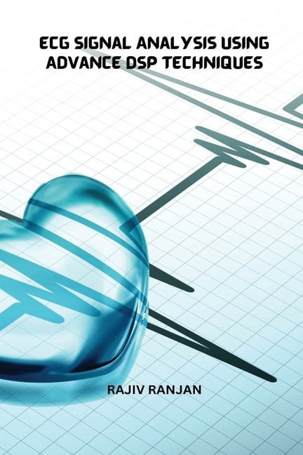 Ecg Signal Analysis Using Advance Dsp Techniques (Paperback) - Walmart.com