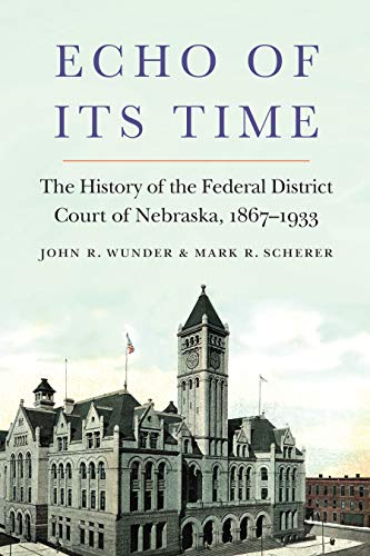 Pre-Owned Echo of Its Time: The History of the Federal District Court of Nebraska, 1867-1933 ...