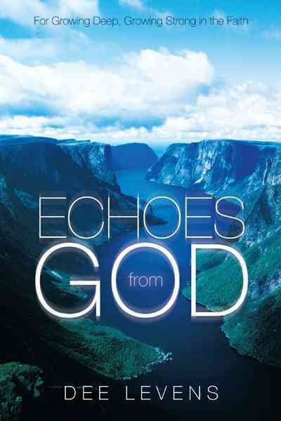 Echoes from God : For Growing Deep, Growing Strong in the Faith ...