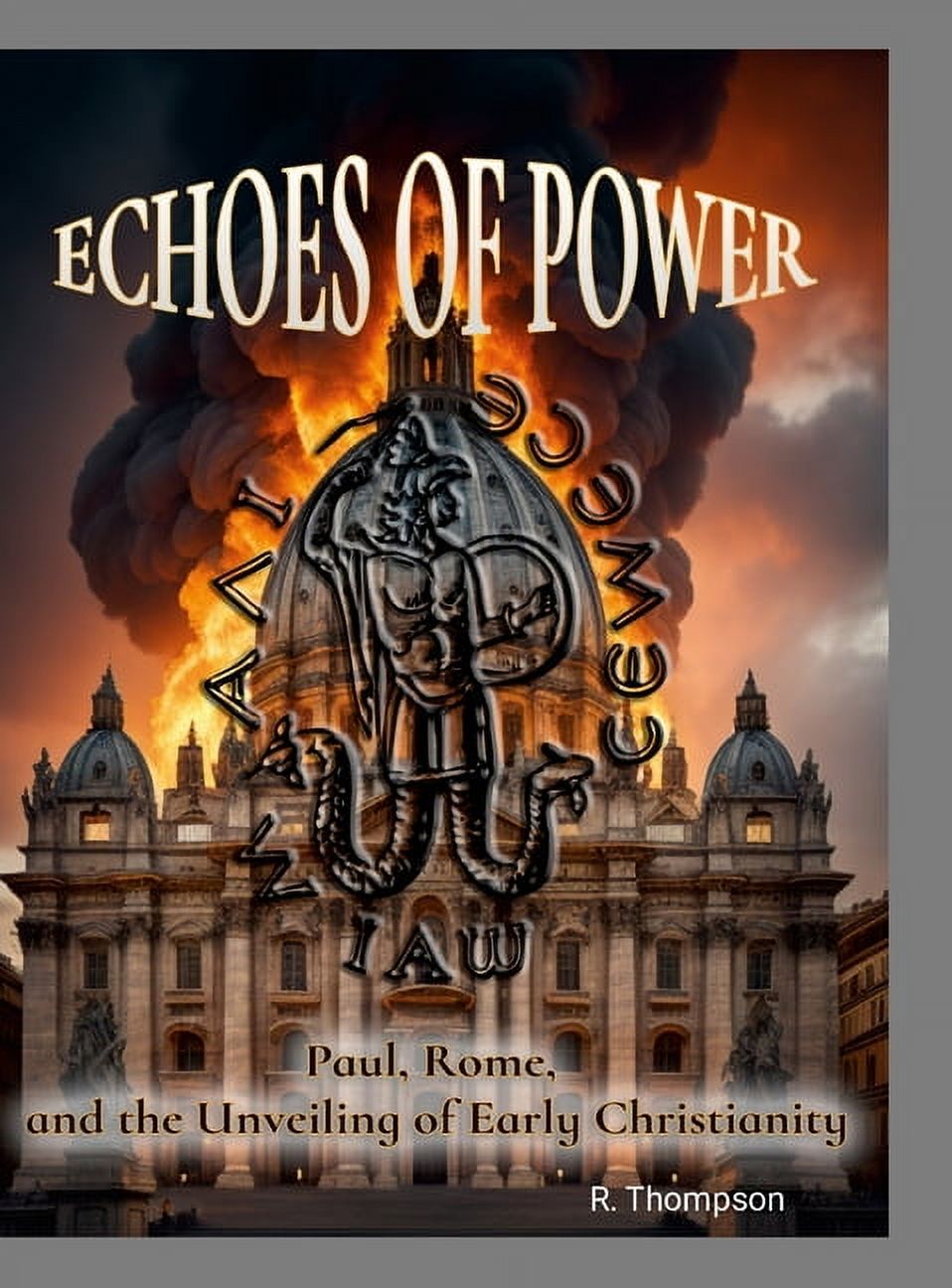 Echoes of Power: Paul, Rome, and the Unveiling of Early Christianity ...