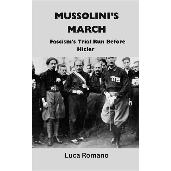 Echoes of War: The WWII Mussolini's March: Fascism's Trial Run Before ...