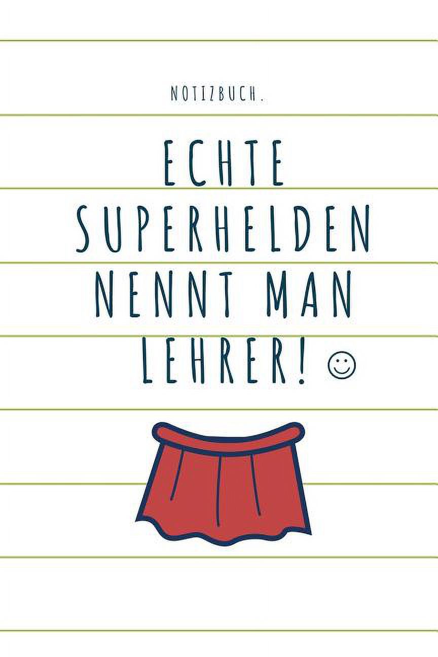Echte Superhelden Nennt Man Lehrer Notizbuch : A5 Tagebuch mit schönen Sprüchen als Geschenk für ...
