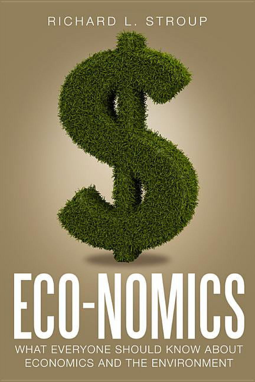 Eco-nomics : What Everyone Should Know About Economics and the ...