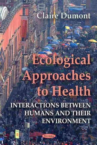 Ecological Approaches to Health : Interactions Between Humans and Their ...