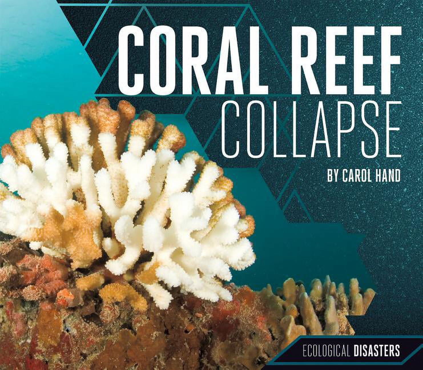 Ecological Disasters Coral Reef Collapse, (Hardcover) - Walmart.com