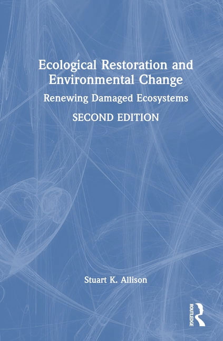 Ecological Restoration and Environmental Change: Renewing Damaged ...