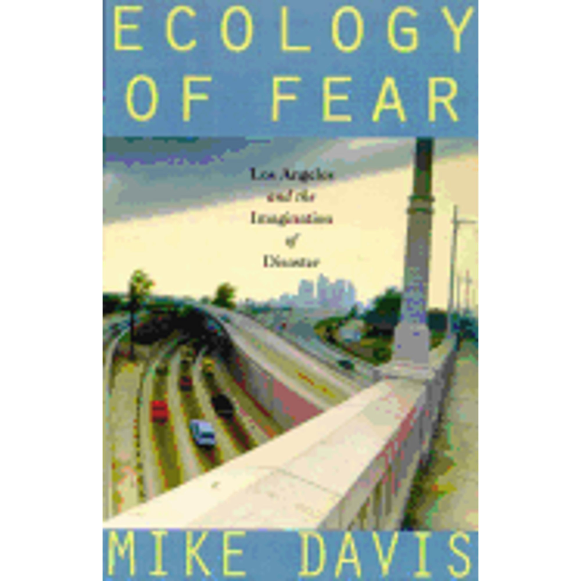 Pre-Owned Ecology of Fear: Los Angeles and the Imagination Disaster ...