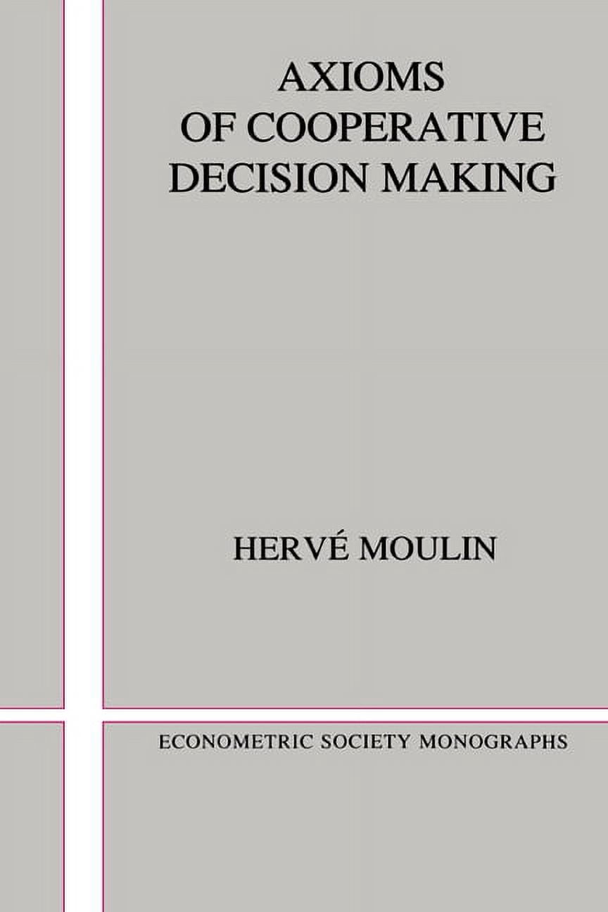 Econometric Society Monographs Axioms of Cooperative Decision Making ...