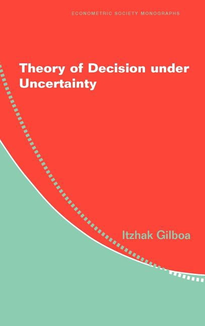 Econometric Society Monographs Theory of Decision Under Uncertainty ...