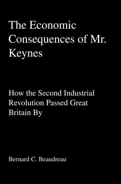Economic Consequences of Mr. Keynes : How the Second Industrial ...