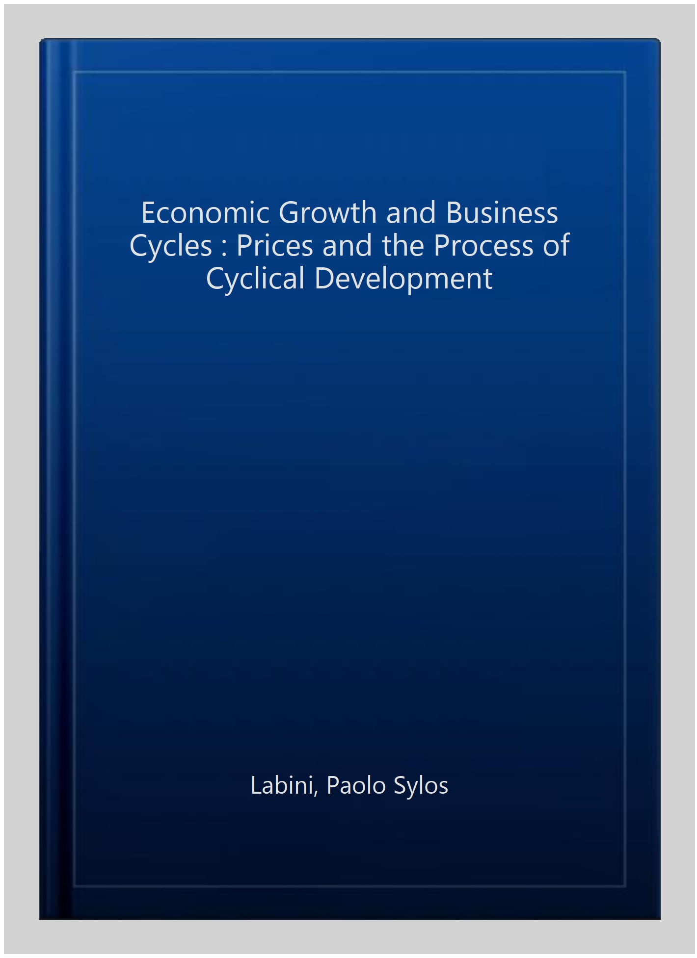 Economic Growth and Business Cycles : Prices and the Process of ...