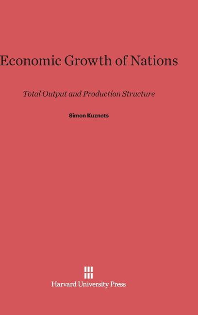 Economic Growth of Nations: Total Output and Production Structure ...