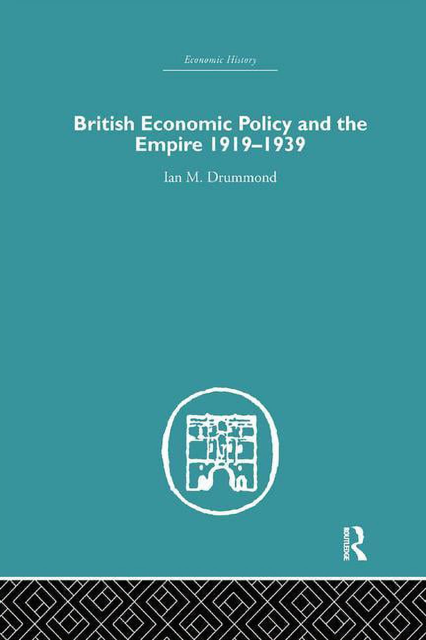 Economic History British Economic Policy and Empire, 1919-1939 ...