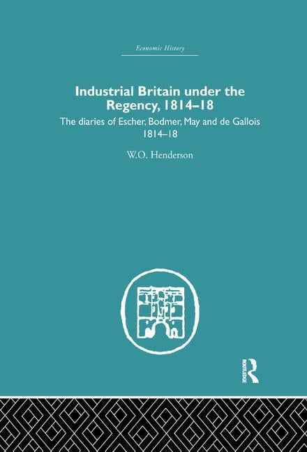 Economic History Industrial Britain Under the Regency: The Diaries of ...