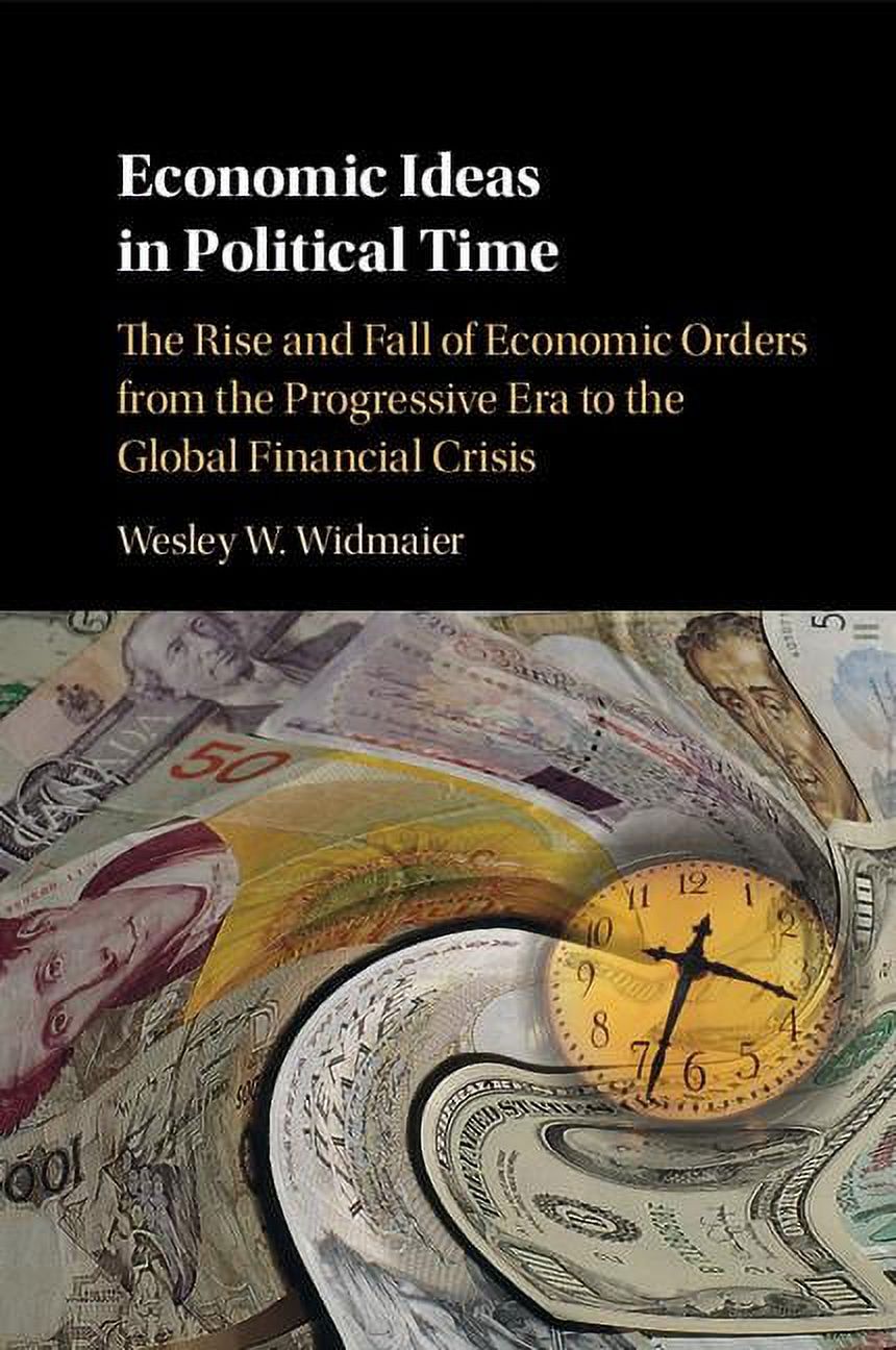 Economic Ideas in Political Time: The Rise and Fall of Economic Orders ...