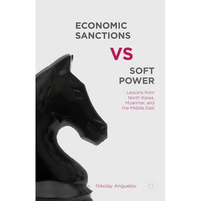 Economic Sanctions vs. Soft Power: Lessons from North Korea, Myanmar ...