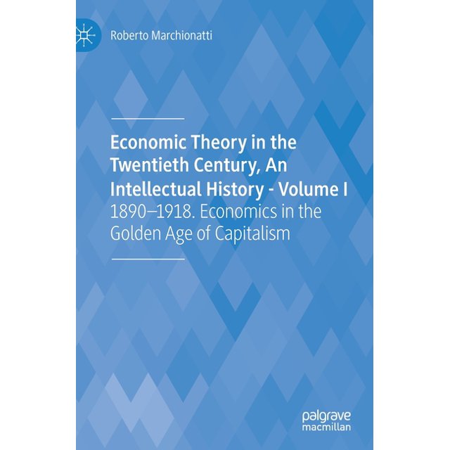 Economic Theory in the Twentieth Century, an Intellectual History ...