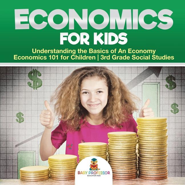 Economics for Kids - Understanding the Basics of An Economy Economics ...