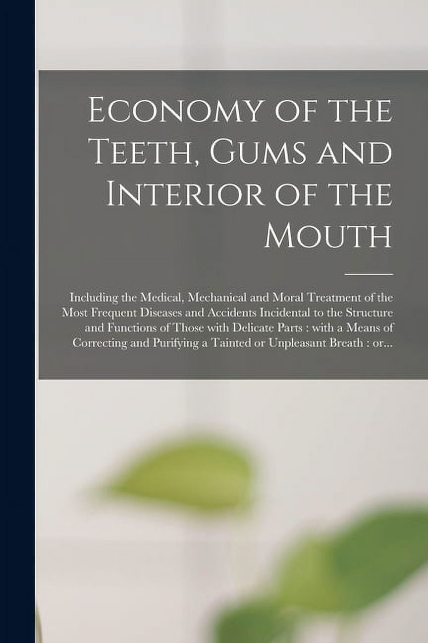 Economy of the Teeth, Gums and Interior of the Mouth : Including the ...