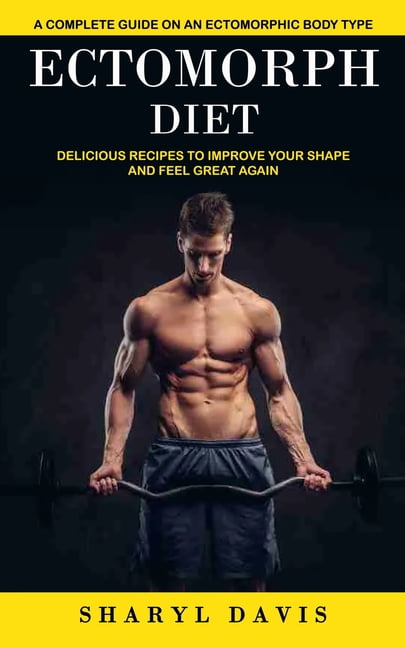 Ectomorph Diet: A Complete Guide on an Ectomorphic Body Type (Delicious ...