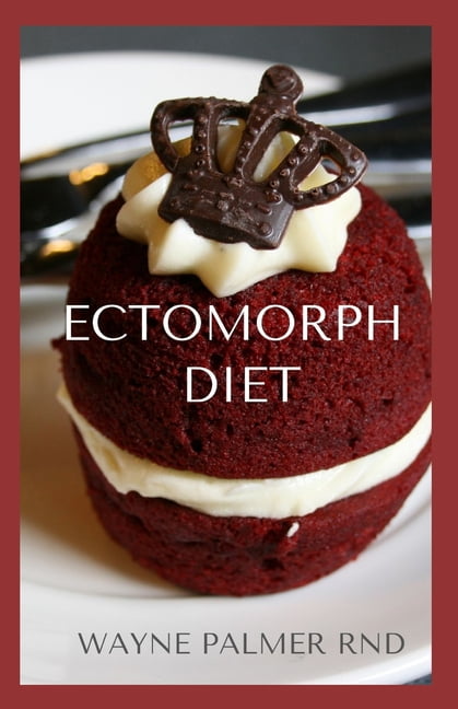 Ectomorph Diet: The Ultimate Beginners Guide and Healthy Recipes to ...