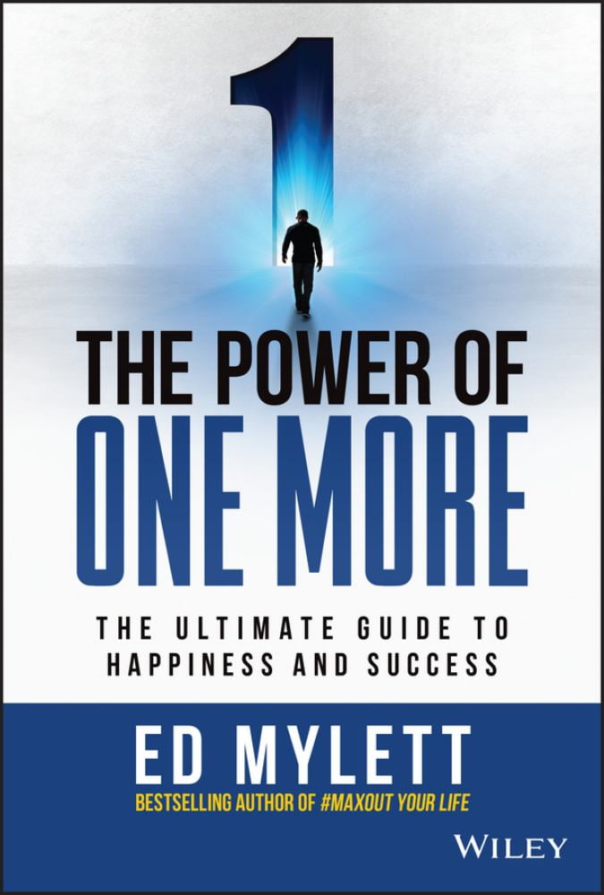 Ed Mylett: The Power of One More: The Ultimate Guide to Happiness and ...