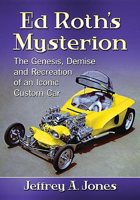 Ed Roth's Mysterion: The Genesis, Demise and Recreation of an Iconic ...