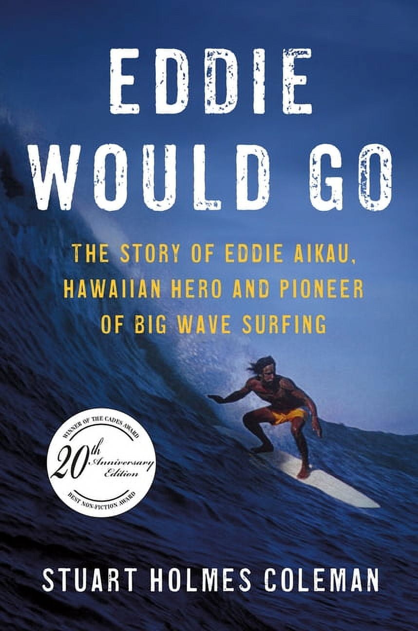 Eddie Would Go: The Story of Eddie Aikau, Hawaiian Hero and Pioneer of ...