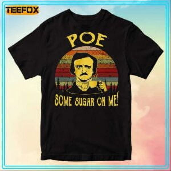 Edgar Allan Poe Some Sugar On Me – Edgar Allan Poe T-Shirt - Walmart.com