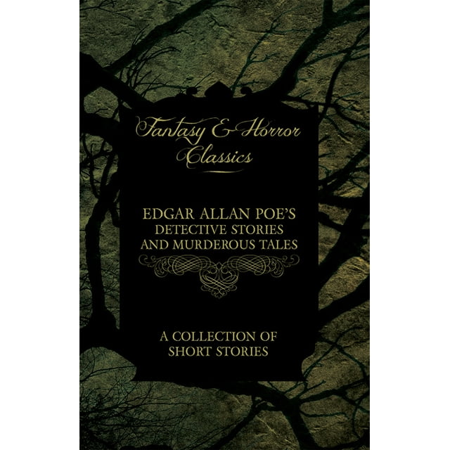 Edgar Allan Poe's Detective Stories and Murderous Tales - A Collection ...