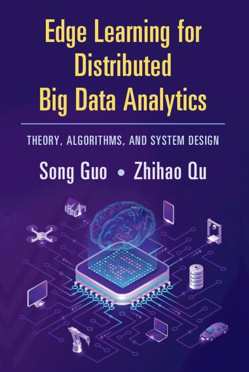 Edge Learning for Distributed Big Data Analytics: Theory, Algorithms, and System Design ...