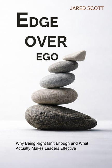 Edge Over Ego: Why Being Right Isn't Enough and What Actually Makes ...