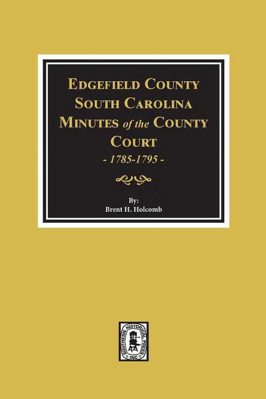 Edgefield County, South Carolina, Minutes of the County Court, 1785 ...