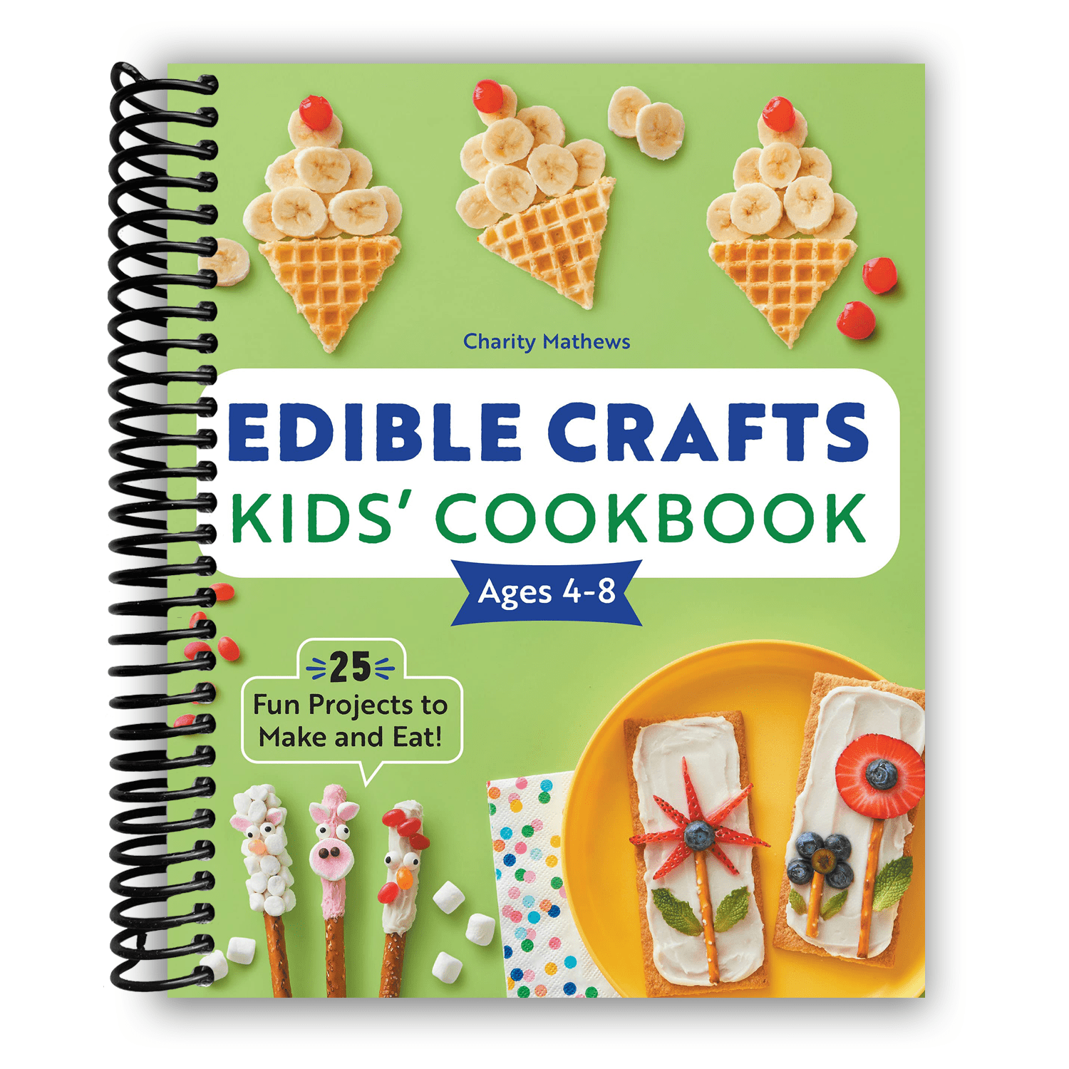 Edible Crafts Kids' Cookbook Ages 4-8: 25 Fun Projects to Make and Eat ...